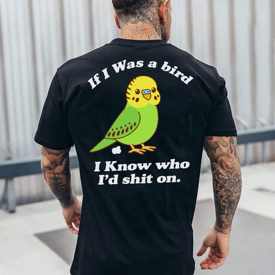 Wholesale IF I WAS A BIRD I KNOW WHO I'D SHIT ON PRINTED MEN'S T-SHIRT ...